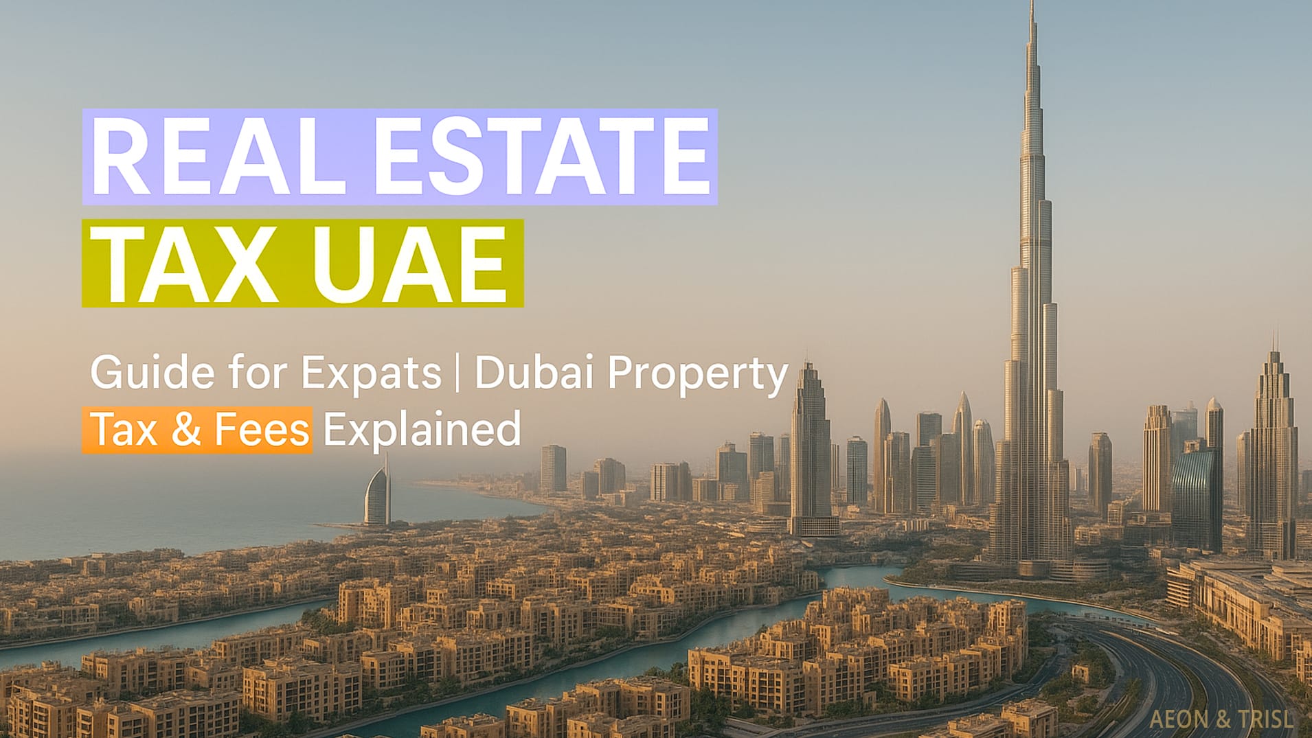Real Estate Tax UAE Guide for Expats | Dubai Property Tax & Fees Explained
