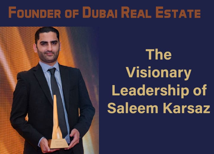 Founder of Dubai Real Estate | Saleem Karsaz – Visionary CEO & Global ...